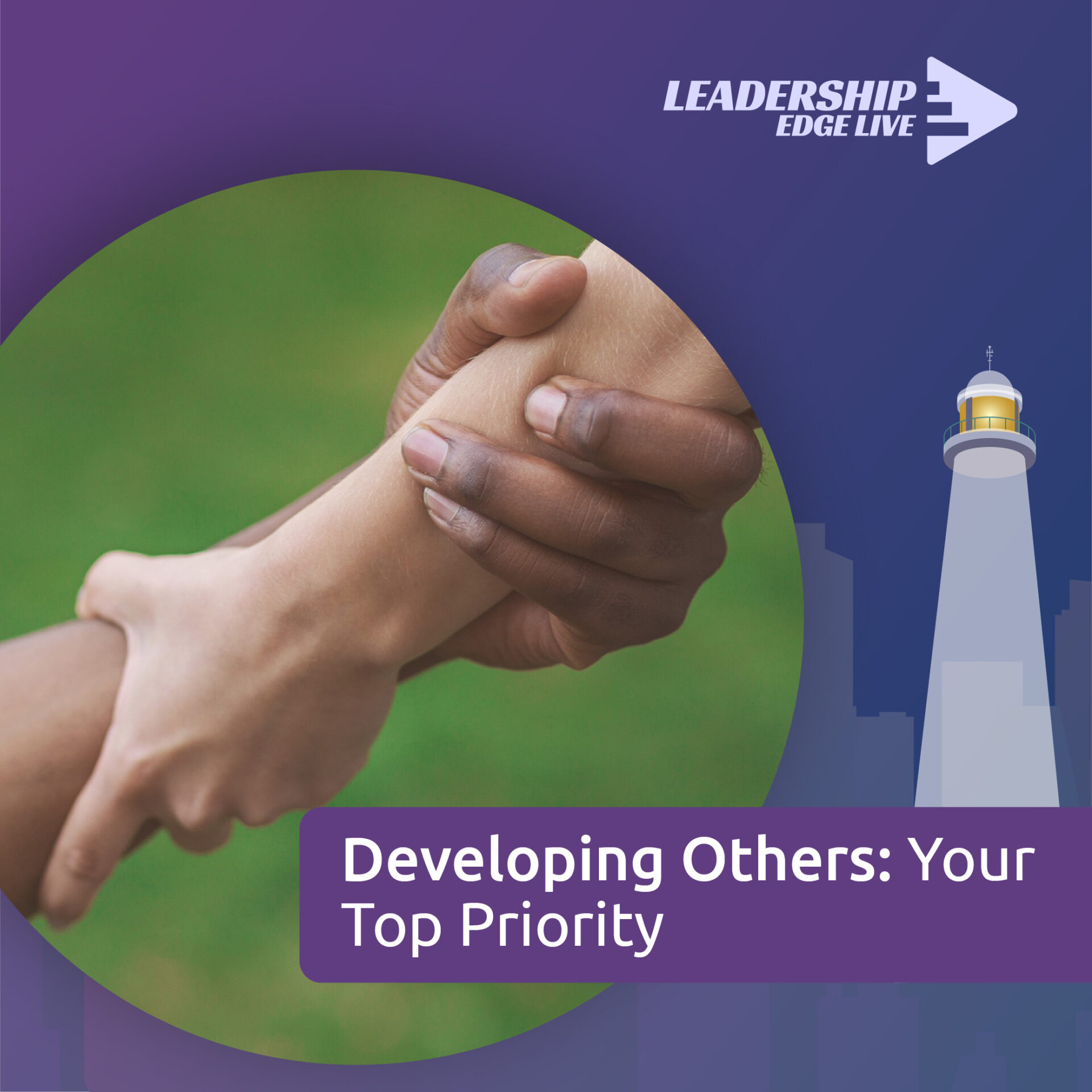 Developing Others: Your Top Priority - Leadership Edge Live