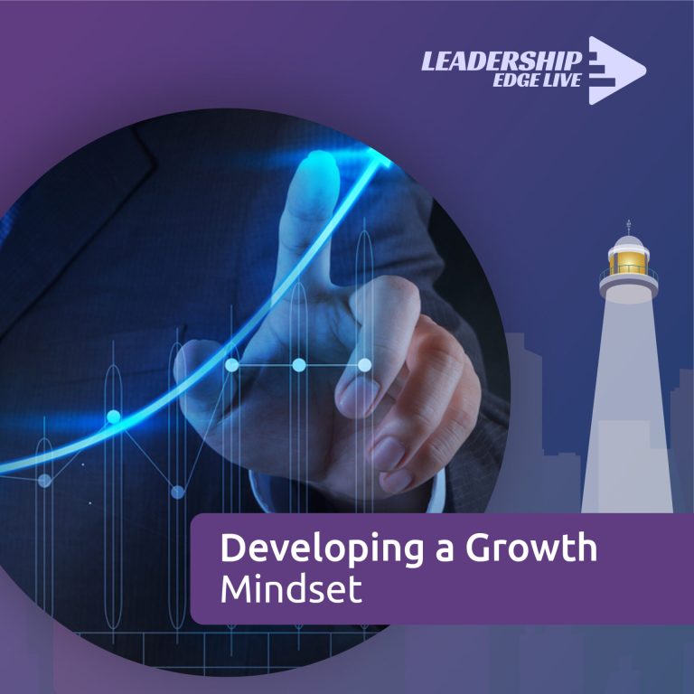 Developing a Growth Mindset - Leadership Edge Live