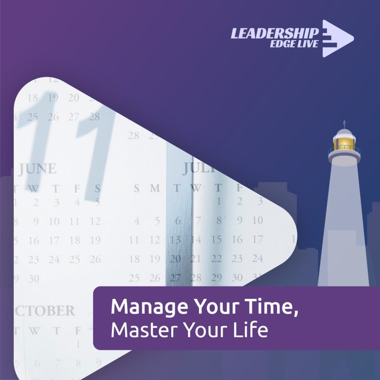 Manage Your Time, Master Your Life - Leadership Edge Live