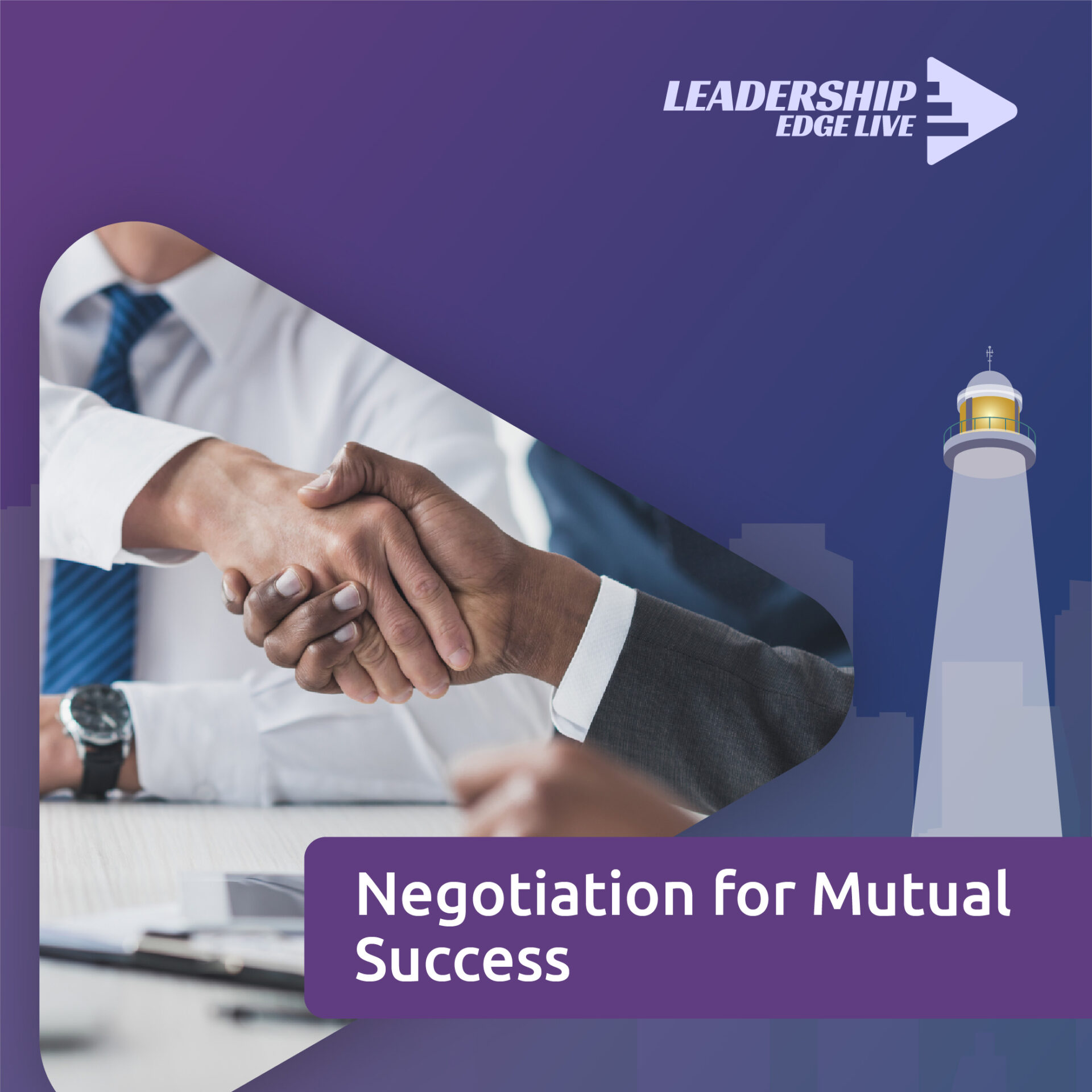 Negotiation for Mutual Success - Leadership Edge Live