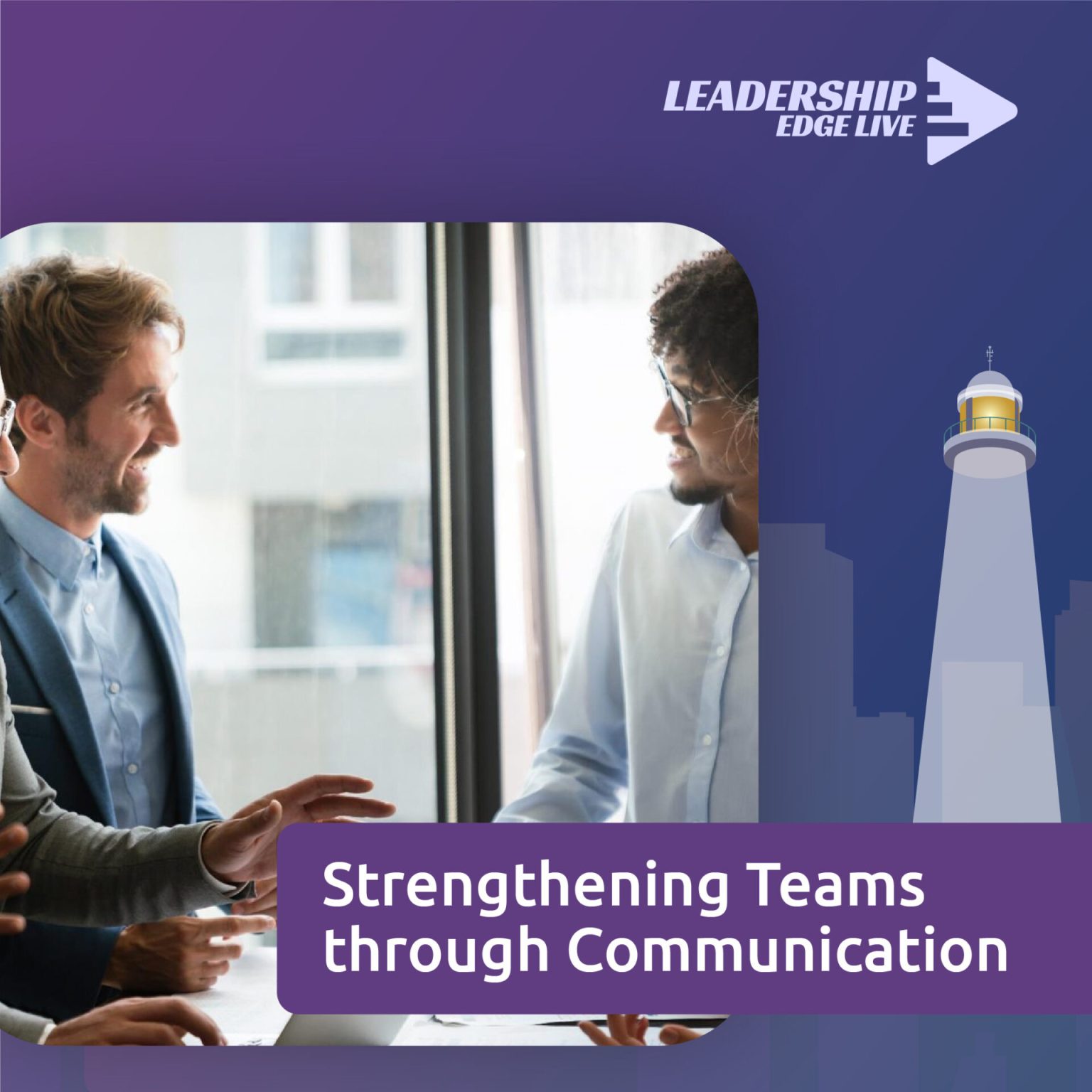 Strengthening Teams through Communication - Leadership Edge Live